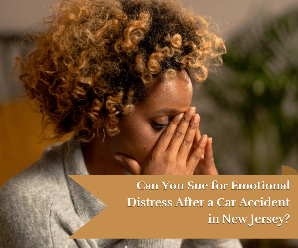 Can You Sue for Emotional Distress After a Car Accident in NJ?