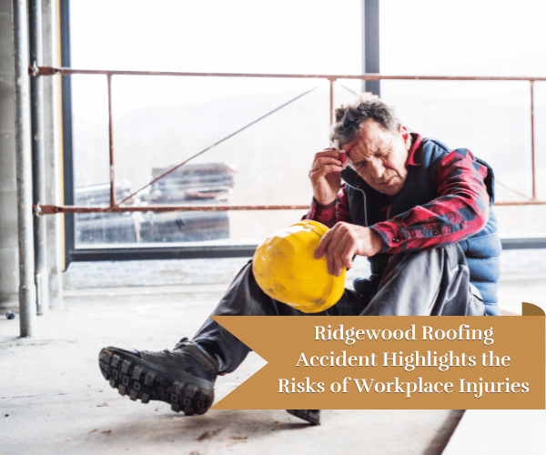 Ridgewood Roofing Accident: The Risks of Workplace Injuries
